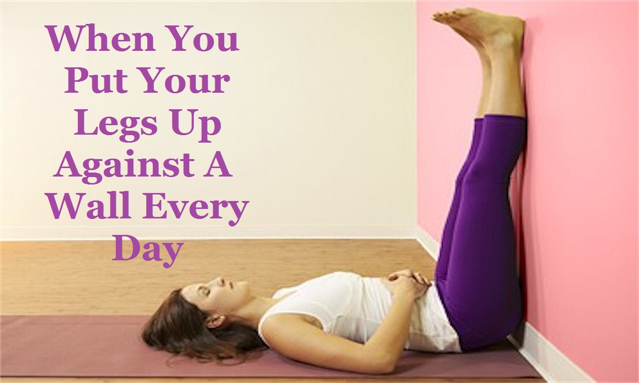 3 Things That Happen When You Put Your Legs Up Against A Wall Every Day 3 Things That Happen When You Put Your Legs Up Against A Wall Every Day